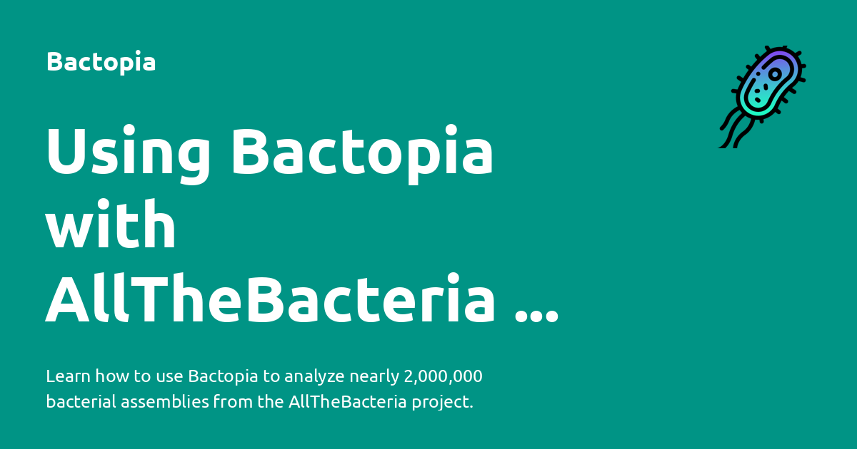 Using Bactopia with AllTheBacteria Assemblies - Bactopia